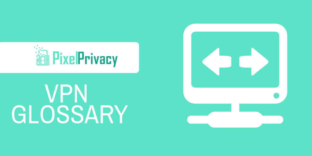 VPN Glossary - Pixel Privacy