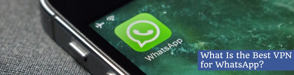 The 6 Best Virtual Private Networks (VPNs) for WhatsApp in 2024