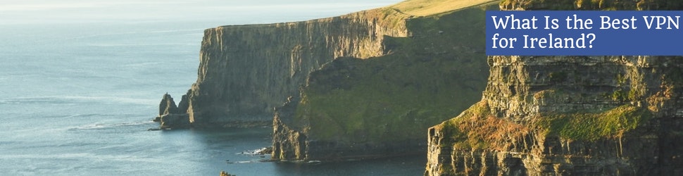 The 5 Best Virtual Private Networks (VPNs) for Ireland in 2025