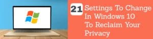 21 Windows 10 Privacy Settings to Change: Reclaim Your Privacy