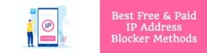 7 Best Free & Paid IP Address Blocker Methods in 2023