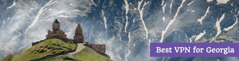 6 Best VPNs for Georgia in 2025 - Fast, Private & Secure