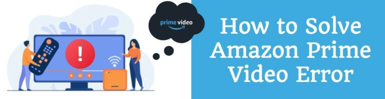 How to Solve Amazon Prime Video Error: Video Unavailable