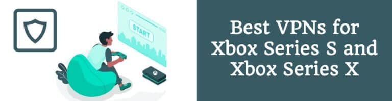 Best VPNs for Xbox Series S and Xbox Series X in 2025