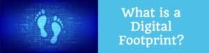 What is a Digital Footprint and How to Take Control Of Yours?