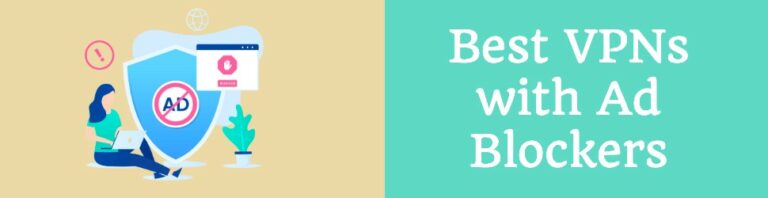 What are the Best VPNs with Ad Blockers in 2025?